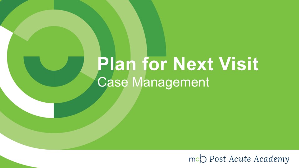 Plan for Next Visit- Case Managment — McBee Post-Acute Academy
