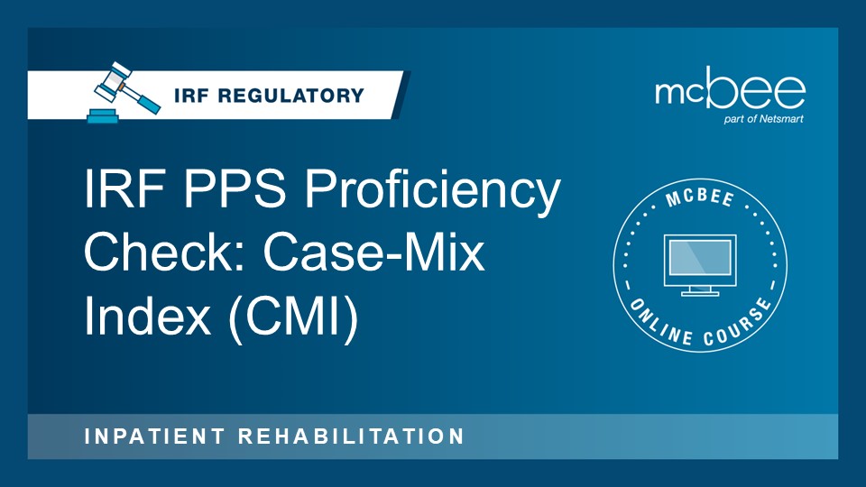IRF PPS Proficiency Check: CMI | McBee — McBee Post-Acute Academy