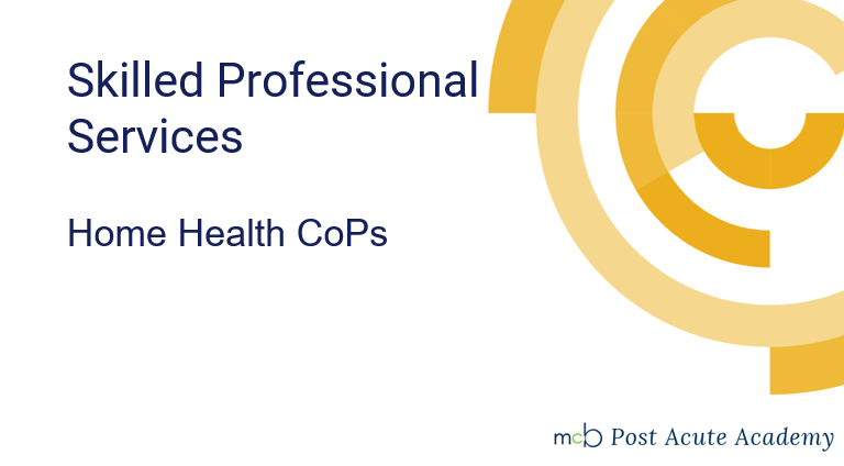 Home Health CoPs Skilled Professional Services — McBee Post-Acute Academy
