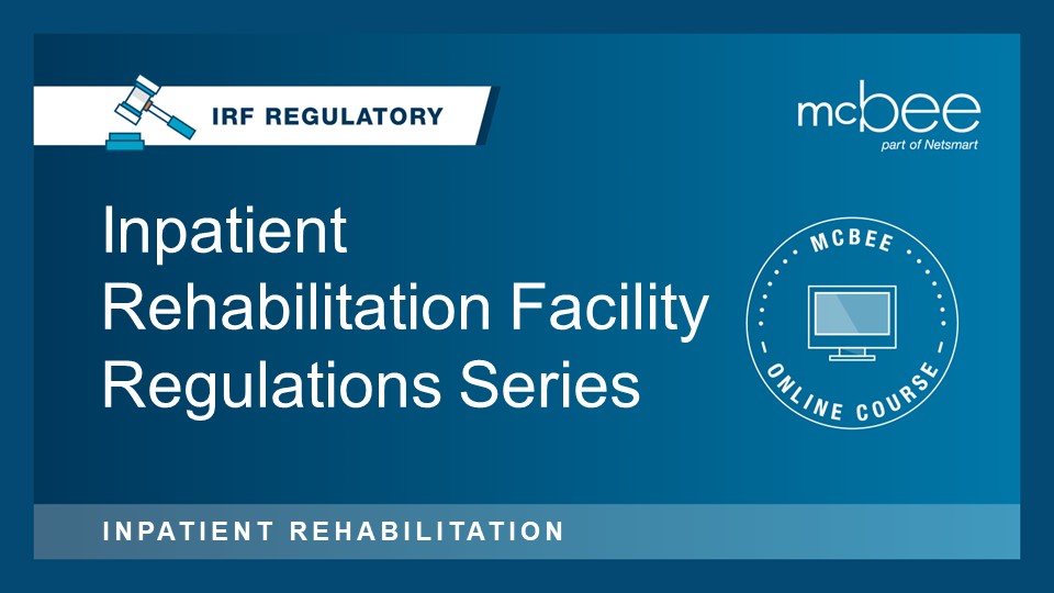IRF: Inpatient Rehabilitation Facility Regulations Series | McBee ...