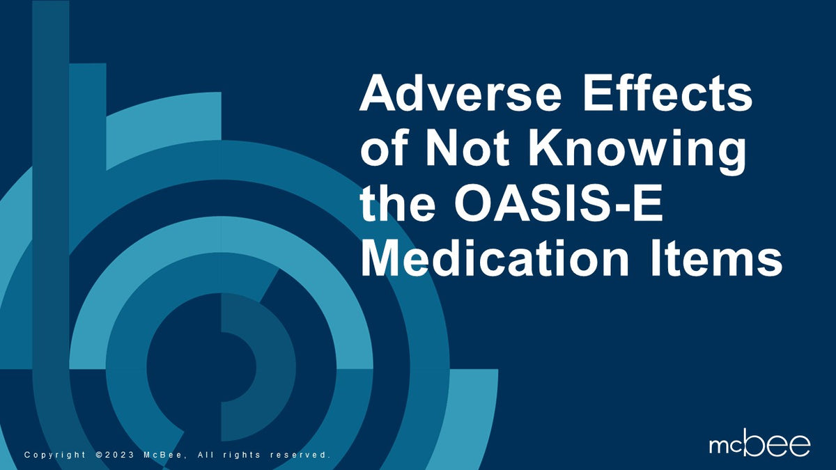 Adverse Effects of Not Knowing the OASIS-E Medication Items | McBee ...
