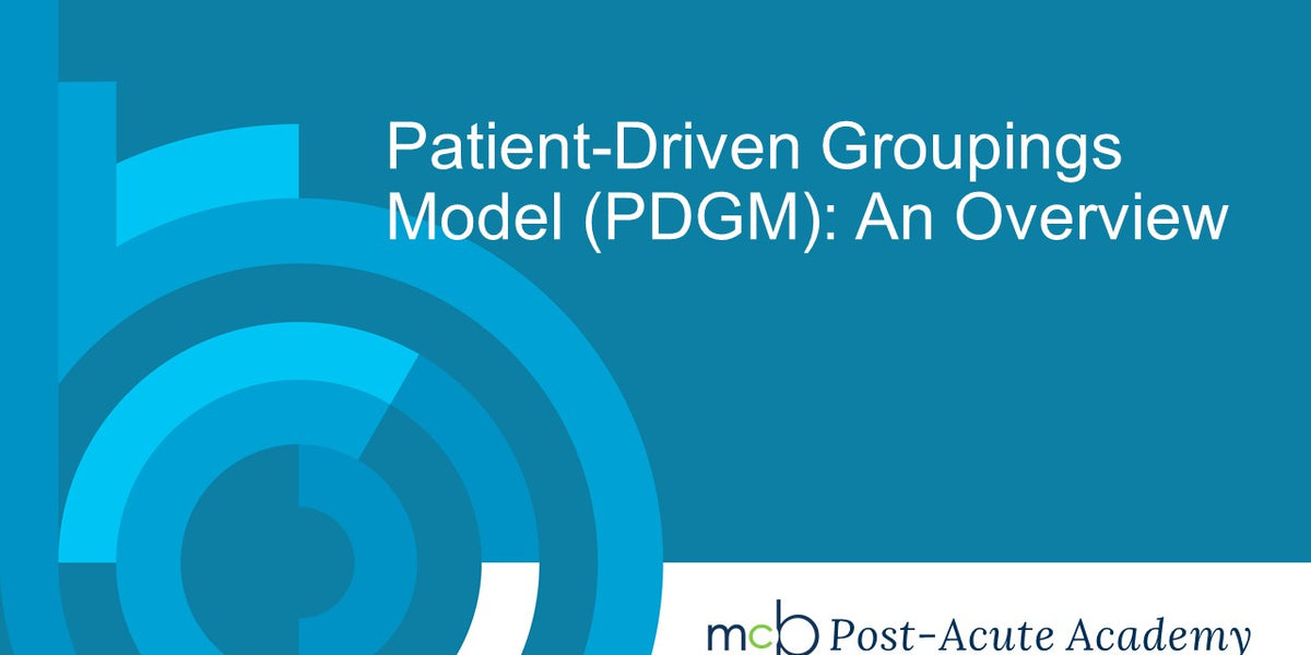 Overview: Patient-Driven Groupings Model (PDGM) | McBee — McBee Post ...